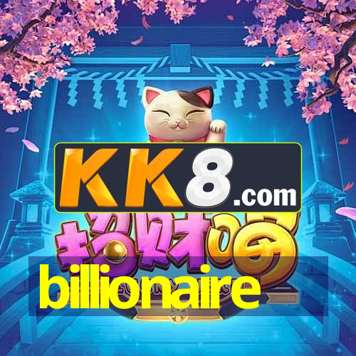 Billionaire